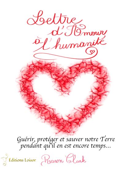 Lettre d'Amour à l'humanité Guérir, protéger et sauver notre Terre ...