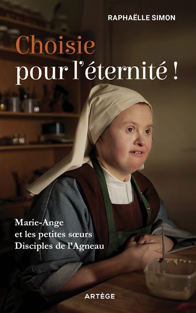 Choisie pour l'éternité ! Marie-Ange et les petites soeurs disciples de ...