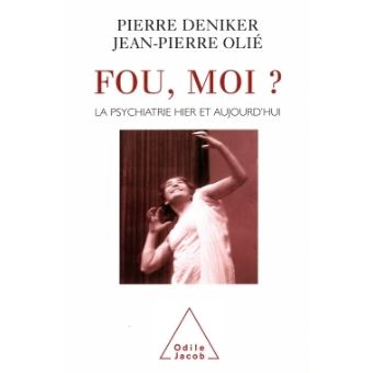 Fou, moi ? La psychiatrie hier et aujourd'hui - broché - Pierre Deniker ...