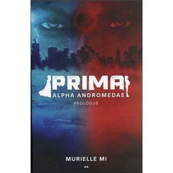 Prima - Tome 1 - Prima - Alpha Andromedae - Prologue - Murielle Mi ...