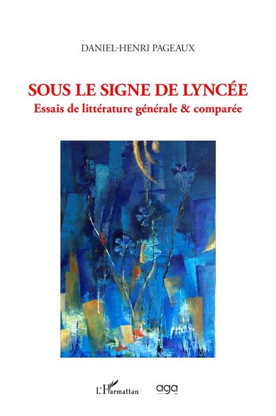Sous le signe de lyncée Essais de littérature générale & comparée ...