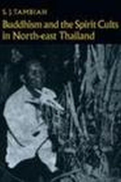 Buddhism and the spirit cults in North-East Thailand - relié - S. J ...