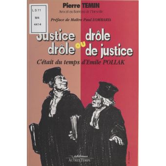 Justice drôle ou drôle de justice c'était du temps d'Emile Pollak ...