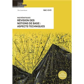 Mathématiques BAC-CH 0 - Révision des notions de base: aspects techniques - Jean-Claude BOSSEL ...