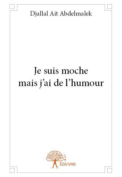 Je suis moche mais j'ai de l'humour - broché - Djallal Ait Abdelmalek ...