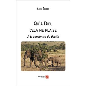 Qu'à Dieu cela ne plaise À la rencontre du destin - broché - Alice ...