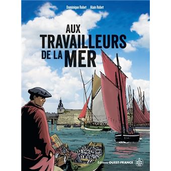 Aux travailleurs de la mer BD - cartonné - Alain Robet, Dominique Robet ...