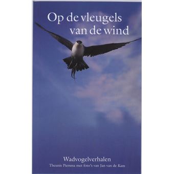 Op de vleugels van de wind wadvogelverhalen - broché - Theunis Piersma ...