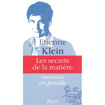 Les secrets de la matière racontés en famille - broché - Etienne Klein ...