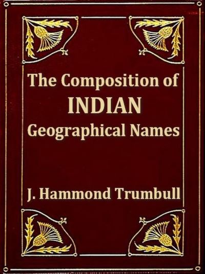 The Composition of Indian Geographical Names, Illustrated from the ...