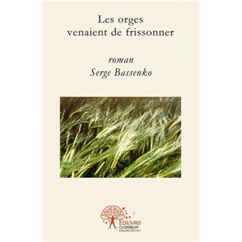 Les orges venaient de frissonner - broché - Serge Bassenko - Achat ...
