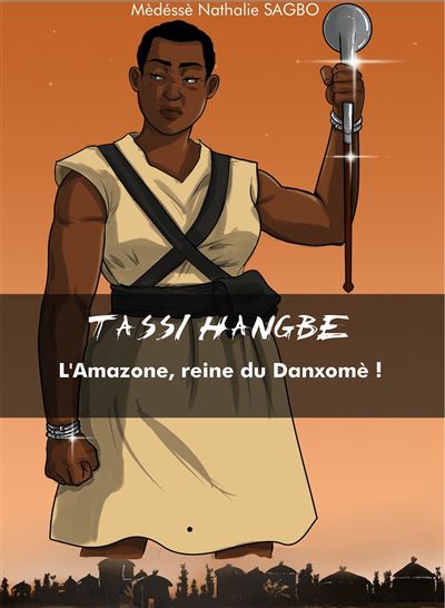 Tassi Hangbe L’amazone, reine du Danxomè - Dernier livre de Nathalie ...