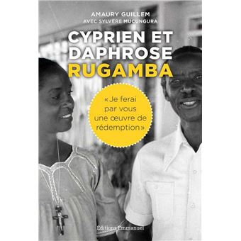 Cyprien et Daphrose Rugamba Je ferai par vous une oeuvre de rédemption ...