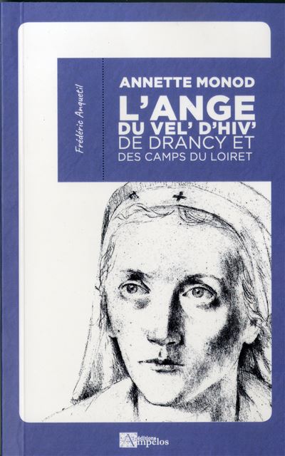 Annette Monod L'ange du Vel' d'Hiv' à Drancy et des camps du Loiret ...