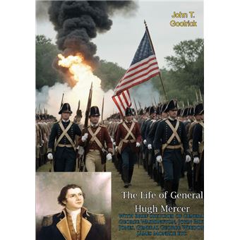 The Life of General Hugh Mercer With Brief Sketches of General George ...