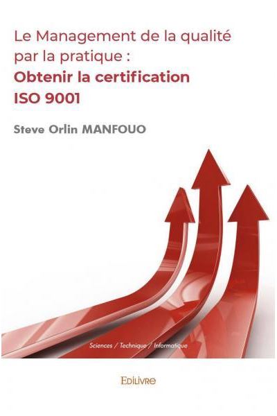 Le management de la qualité par la pratique : obtenir la certification ...