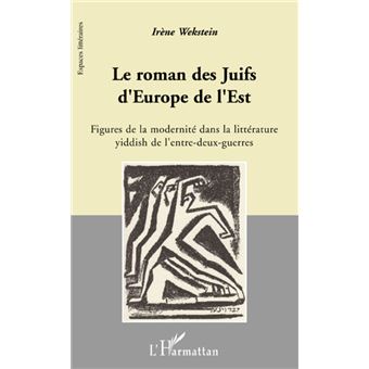 Le roman des Juifs d'Europe de l'Est Figures de la modernité dans la ...