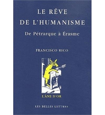 Le Rêve de l'humanisme De Pétrarque à Érasme. - broché - Alain Philippe ...
