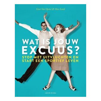 Wat is jouw excuus? Stop met uitvluchten en start een sportief leven ...