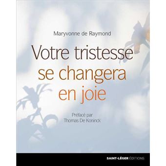 Votre tristesse se changera en joie - broché - Maryvonne de Raymond ...