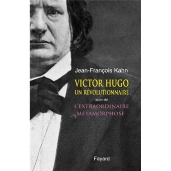 Victor Hugo, un révolutionnaire Suivi de L'extraordinaire métamorphose ...