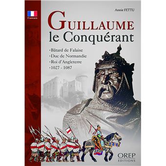 Guillaume le Conquérant Bâtard de Falaise, duc de Normandie, roi d ...