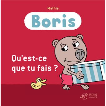 Boris - Boris - qu'est-ce que tu fais ? - Mathis - broché - Achat Livre ...