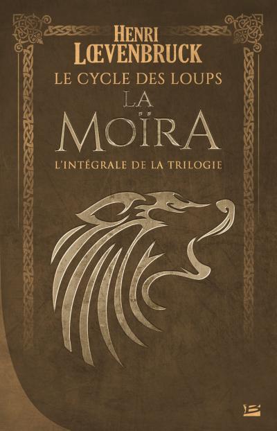 La Moïra - L'intégrale - Le Cycle des loups La Moïra - L'Intégrale ...