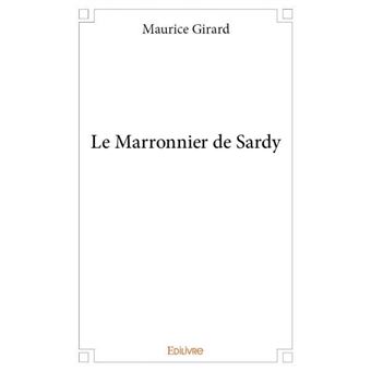 Le marronnier de sardy - broché - Maurice Girard - Achat Livre | fnac