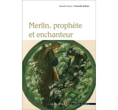 Merlin, prophète et enchanteur - broché - Danielle Bohler, Isabelle ...
