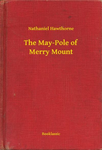 The May-Pole of Merry Mount - ebook (ePub) - Nathaniel Hawthorne ...