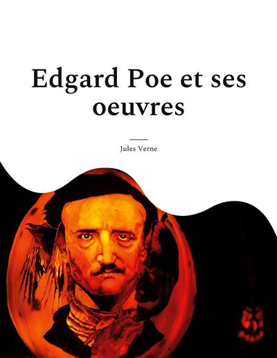 Edgard Poe et ses oeuvres Une biographie méconnue de Verne consacrée au ...