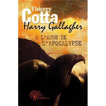 Harry gallagher, à l'aube de l'apocalypse - broché - Thierry Cotta ...