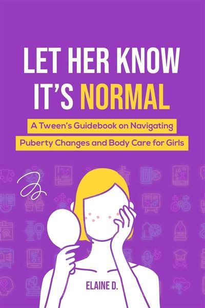 Let Her Know It's Normal: A Tween’s Guidebook on Navigating Puberty ...