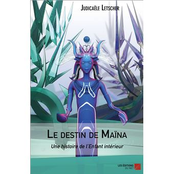 Le destin de Maïna - Une histoire de l’Enfant intérieur Une histoire de ...