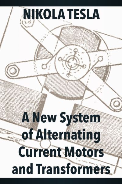 A New System of Alternating Current Motors and Transformers - ebook ...