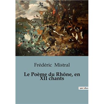 Le Poème du Rhône, en XII chants - broché - Frédéric Mistral - Achat ...