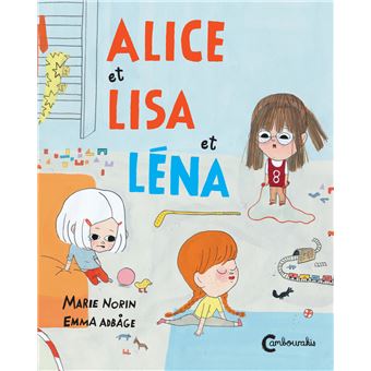 Alice et Lisa et Léna - cartonné - Emma Adbage, Marie Norin, Marie ...