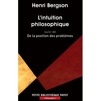 L'intuition philosophique Suivi de : De la position des problèmes ...