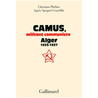Camus, militant communiste Alger, 1935-1937 - broché - Agnès Spiquel ...