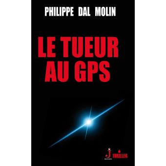 Le tueur au gps - broché - Philippe Dal Molin - Achat Livre | fnac