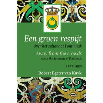 Een groen respijt Over het sultanaat Pontianak 1771-1950 - broché ...