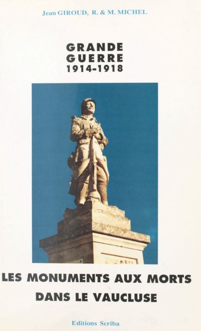 Les Monuments aux morts de la guerre 1914-1918 dans le Vaucluse - Jean ...
