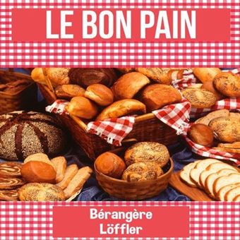 Le bon pain - broché - Bérangère Löffler - Achat Livre | fnac