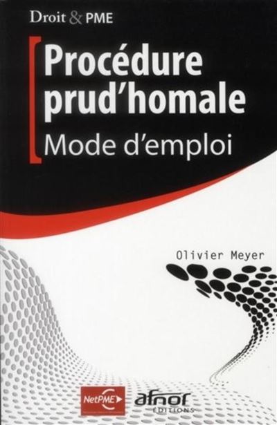 Procédure prud'homale Mode d'emploi - broché - Olivier Meyer - Achat Livre | fnac