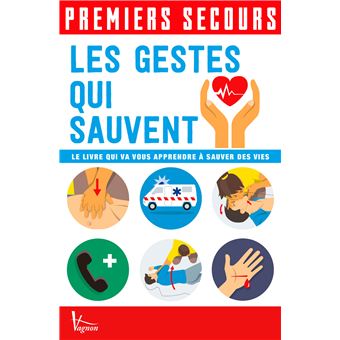Premiers secours Les gestes qui sauvent Le livre qui va vous apprendre ...
