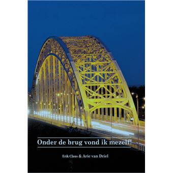 Onder de brug vond ik mezelf - broché - Arie Van Driel, Erik Claus ...