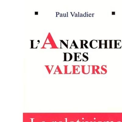 L'Anarchie des valeurs Le relativisme est-il fatal? - broché - Paul ...