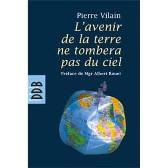 L'avenir de la terre ne tombera pas du ciel - broché - Pierre Vilain ...
