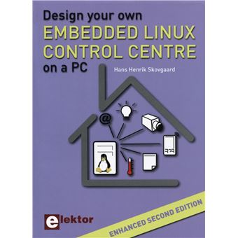 Design your own Embedded Linux Control Centre on a PC Enhanced second edition. - broché - Hans ...